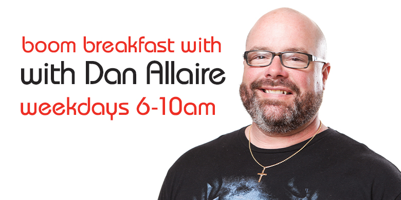 The boom breakfast with Dan Allaire | boom 101.9